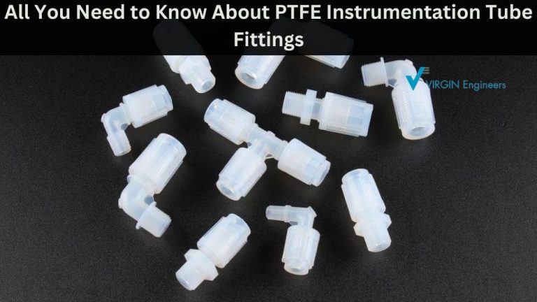 All you need to know about PTFE Instrumentation Tube Fittings